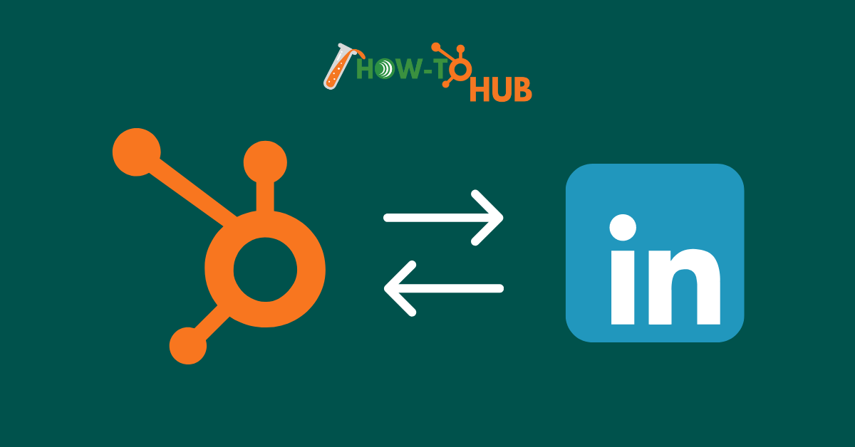 A Quick Guide to the HubSpot LinkedIn Integration
